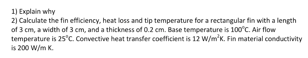 Solved 1) Explain why 2) Calculate the fin efficiency, heat | Chegg.com
