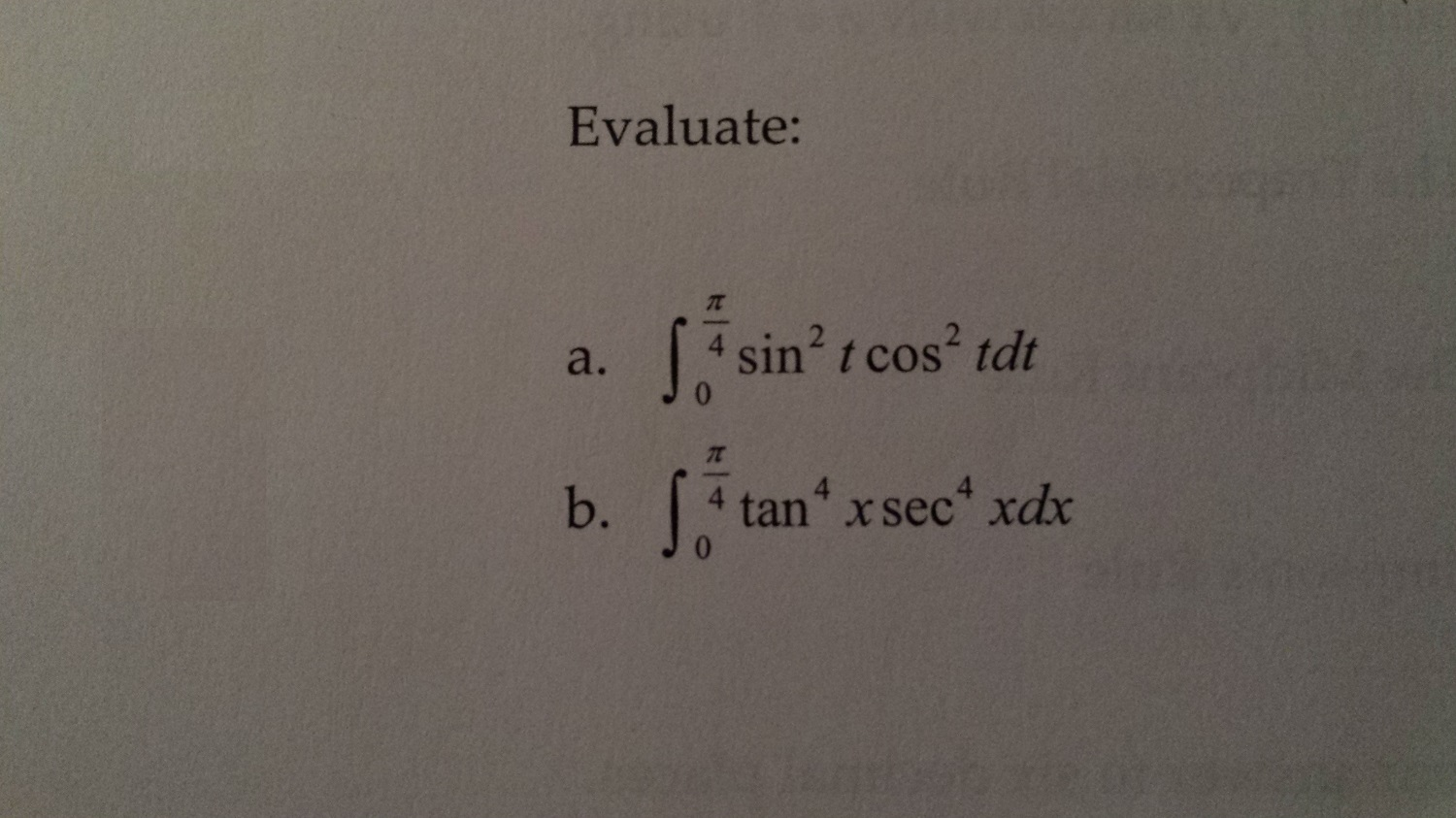 Solved Evaluate: integral_0^pi/4 sin^2 t cos^2 tdt | Chegg.com
