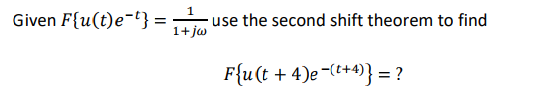 Solved Given F{u(t)e^-t} = 1/1 + j omega use the second | Chegg.com