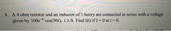 Solved A 4 ohm resistor and an inductor of 1 henry are | Chegg.com
