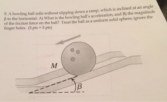 Solved 9. A bowling ball rolls without slipping down a ramp, | Chegg.com Solved 9. A bowling ball rolls without slipping down a ramp, | Chegg.com