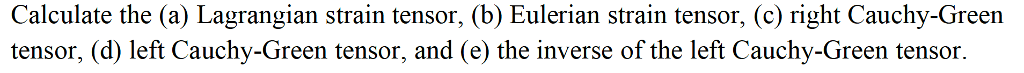 Solved Calculate the (a) Lagrangian strain tensor, (b) | Chegg.com
