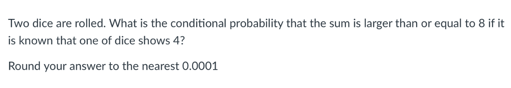 Solved Two dice are rolled. What is the conditional | Chegg.com