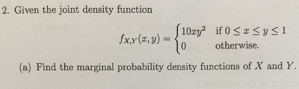 Solved 2. Given the joint density function fx,y(x,y) = 10 | Chegg.com