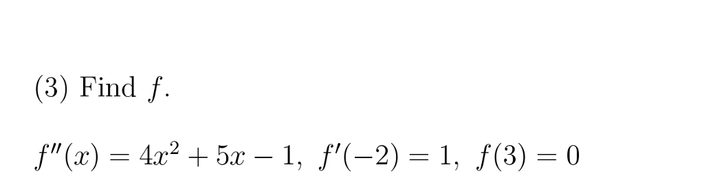 Solved (3) Find j f"(x) = 4x2 + 5x-1, f,(-2) = 1, f(3) = 0 | Chegg.com
