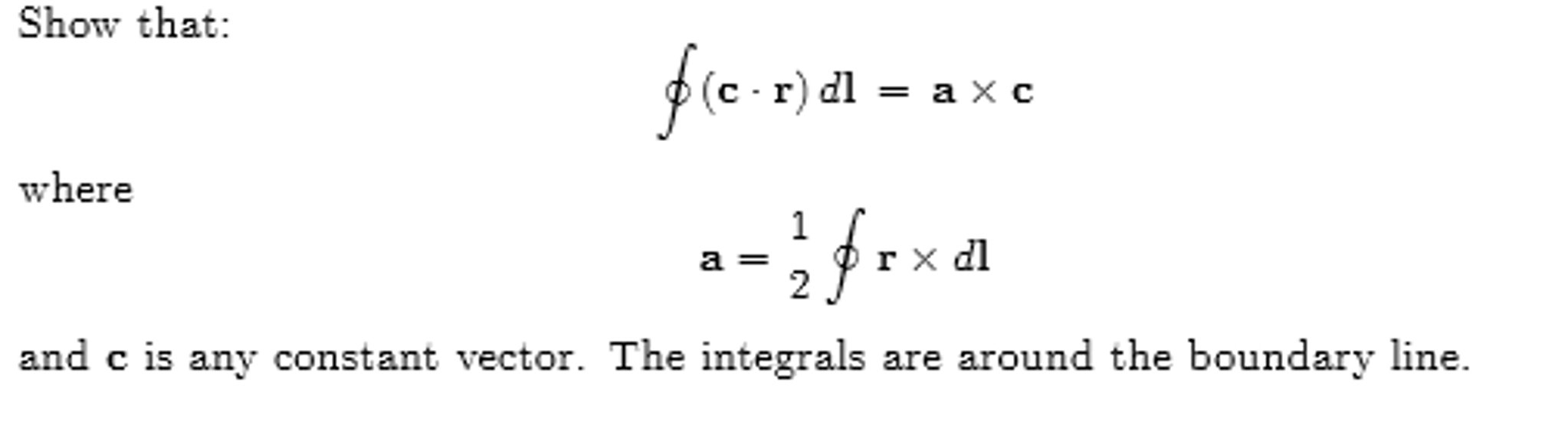 Solved Show that: integral(c middot r)dl = a times c where | Chegg.com