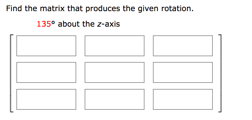 Solved Find the matrix that produces the given rotation. | Chegg.com