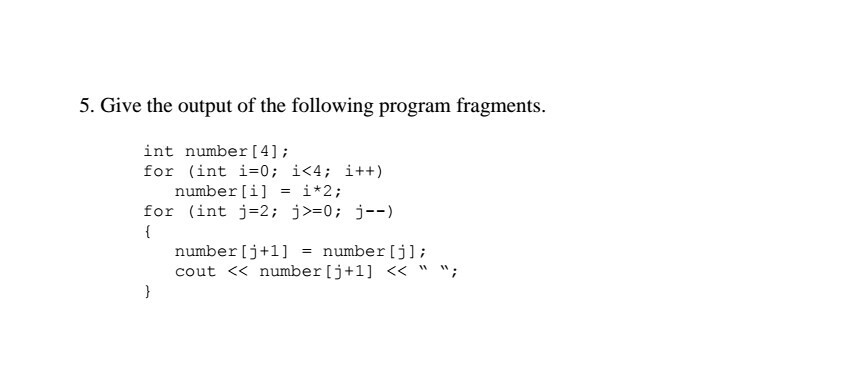 Solved 5. Give the output of the following program fragments | Chegg.com