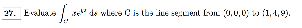 Solved Evaluate integral_C xe^yz ds where C is the line | Chegg.com