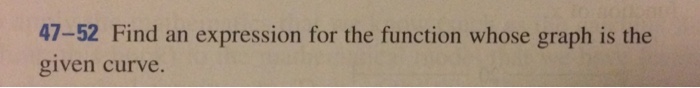 Solved 47-52 Find an expression for the function whose graph | Chegg.com