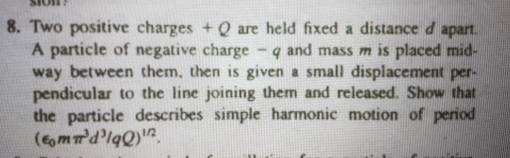 Solved 8. Two positive charges +Q are held fixed a distance | Chegg.com