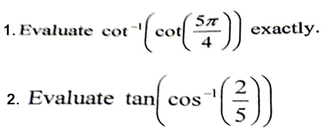 Solved 1. Evaluate cot cot 2. Evaluate tan cos i exactly | Chegg.com