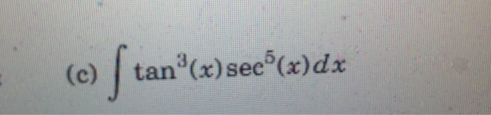 Solved Evaluate integral tan^3 (x) sec^5(x) dx | Chegg.com