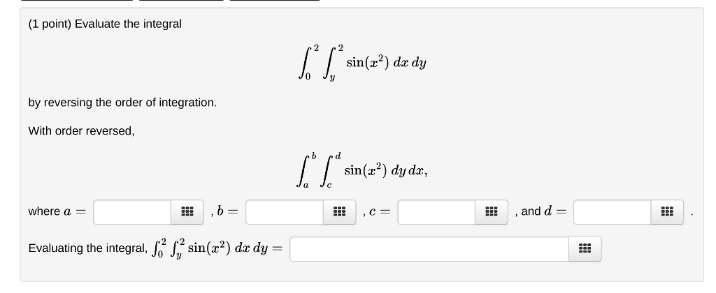 Solved (1 point) Evaluate the integral sin(a2) da dy by | Chegg.com
