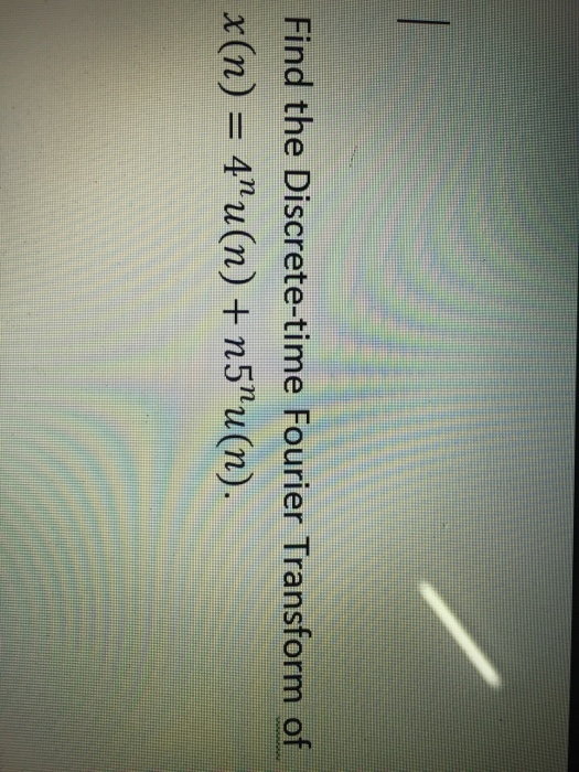 Solved Find the Discrete-time Fourier Transform of x(n) = | Chegg.com