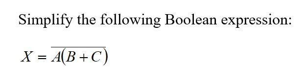 Solved Simplify the following Boolean expression: X = A(B + | Chegg.com