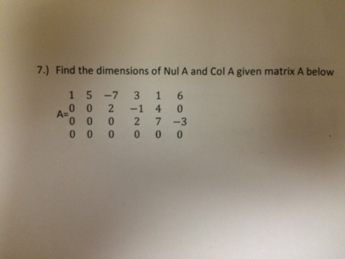 Solved 7.) Find the dimensions of Nul A and Col A given | Chegg.com