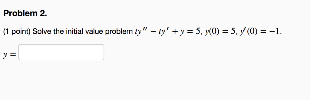 Solved Solve the initial value problem ty'' - ty' + y = 5, | Chegg.com