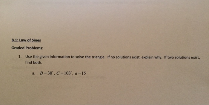 Solved 8.1: Law of Sines Graded Problems: Use the given | Chegg.com Solved 8.1: Law of Sines Graded Problems: Use the given | Chegg.com