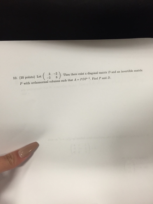 Solved Let (3 -2 -2 6).Then there exist a diagonal matrix D | Chegg.com Solved Let (3 -2 -2 6).Then there exist a diagonal matrix D | Chegg.com