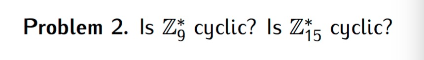 Solved Problem 2. Is Z cyclic? Is Z, cyclic? | Chegg.com
