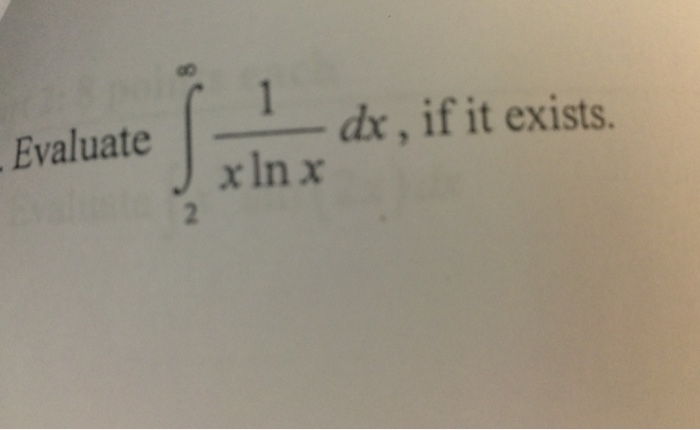 Solved Evaluate integral_2^infinity 1 / x ln x dx, if it | Chegg.com