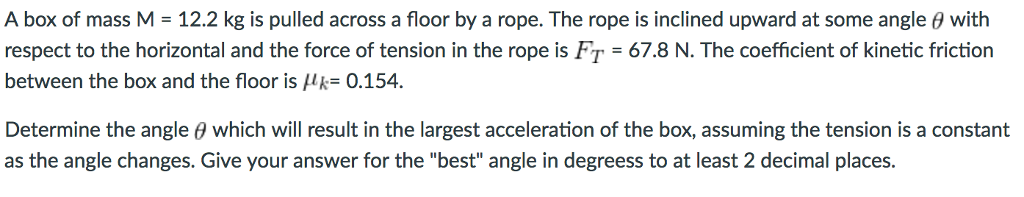 Solved A box of mass M = 12.2 kg is pulled across a floor by | Chegg.com