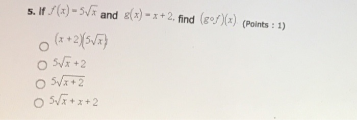 Solved If f(x) = 5 Squareroot x and g(x) = x + 2, find (g | Chegg.com