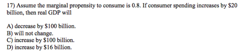 Solved 17) Assume the marginal propensity to consume is 0.8. | Chegg.com