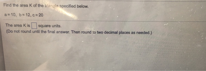 Solved Find the area K of the triangle specified below. a = | Chegg.com
