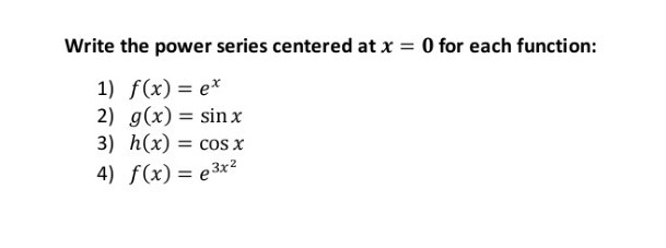 Solved write the power series centered at x = 0 for each | Chegg.com