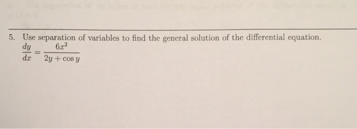 Solved Use separation of variables to find the general | Chegg.com
