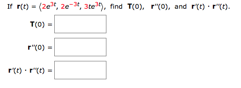 Solved Ifr(t)={2e^3t, 2e^-3t, 3te^3t}, find T(0), r''(0), | Chegg.com