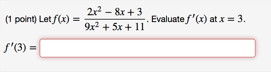 Solved Let f(x) = 2x^2 - 8x + 3/9x^2 + 5x + 11. Evaluate f' | Chegg.com