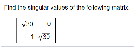 Solved Find the singular values of the following matrix. 1 | Chegg.com