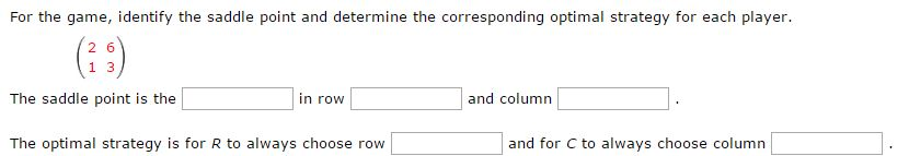 Solved For the game, identify the saddle point and determine | Chegg.com