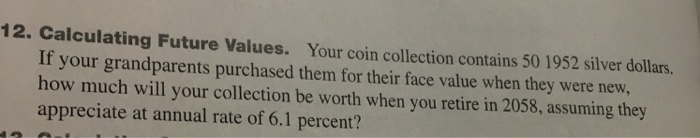 Solved Calculating Future Values. Your coin collection | Chegg.com