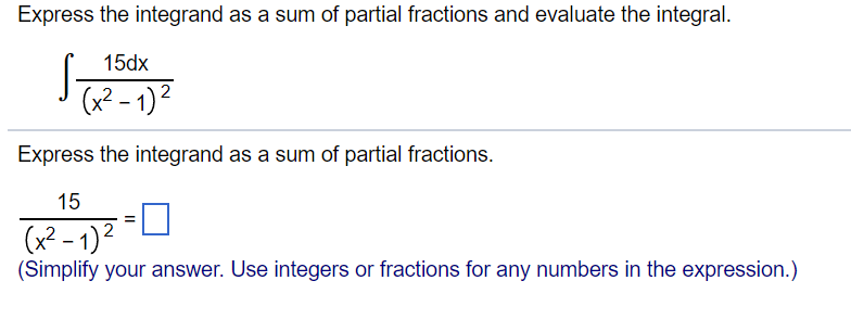 Solved Express the integrand as a sum of partial fractions | Chegg.com Solved Express the integrand as a sum of partial fractions | Chegg.com