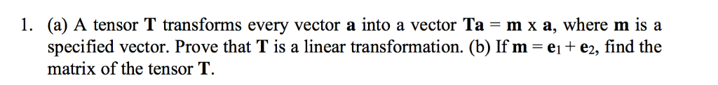 Solved 1. (a) A tensor T transforms every vector a into a | Chegg.com