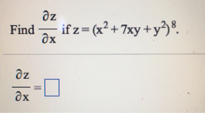Solved Find z/x if z = (x^2 + 7xy + y^2)^8. z/x = | Chegg.com