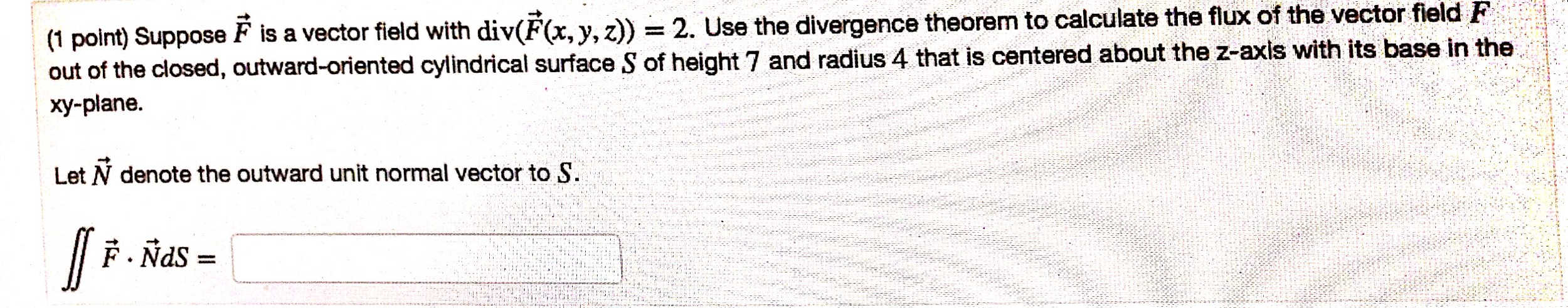 Solved Suppose F is a vector field with div(F(x, y, z)) = 2. | Chegg.com