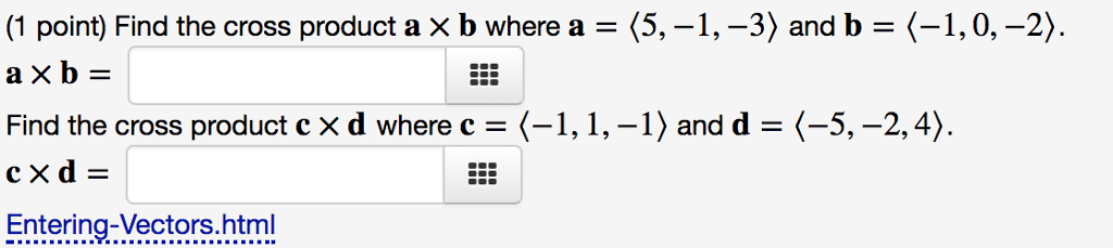 Solved (1 point) Find the cross product a x b where a = | Chegg.com