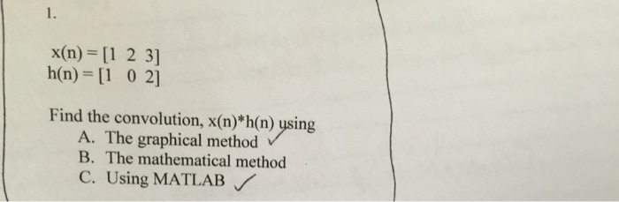 Solved x(n) = [l 2 3] h(n) = [l 0 2] Find the convolution, | Chegg.com