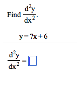 Solved Find d2y / dx2. y = 7x + 6 d2y / dx2 = | Chegg.com