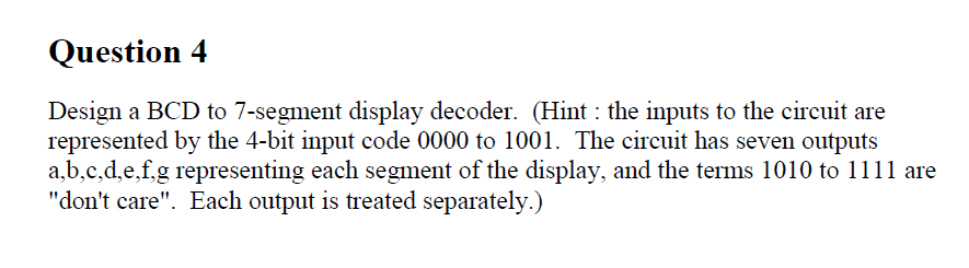 Solved Question 4 Design a BCD to 7-segment display decoder. | Chegg.com