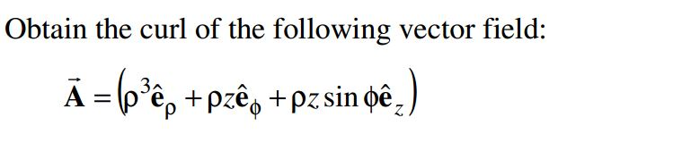 Solved Obtain the curl of the following vector field: | Chegg.com