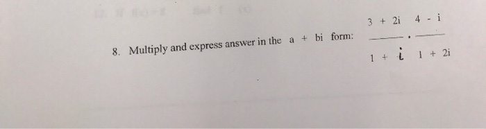 Solved Multiply and express answer in the a + bi form: 3 + | Chegg.com