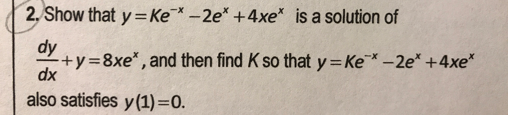 Solved Show that y = Ke^-x - 2e^x +4xe^x is a solution of | Chegg.com