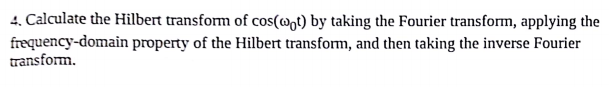 Solved 4. Calculate the Hilbert transform of cos() by taking | Chegg.com