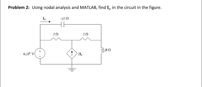 Solved Problem 2 Using Nodal Analysis And Matlab Find Io